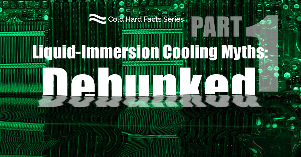 Cold Hard Facts of Immersion Cooling - Part 1 | GRC